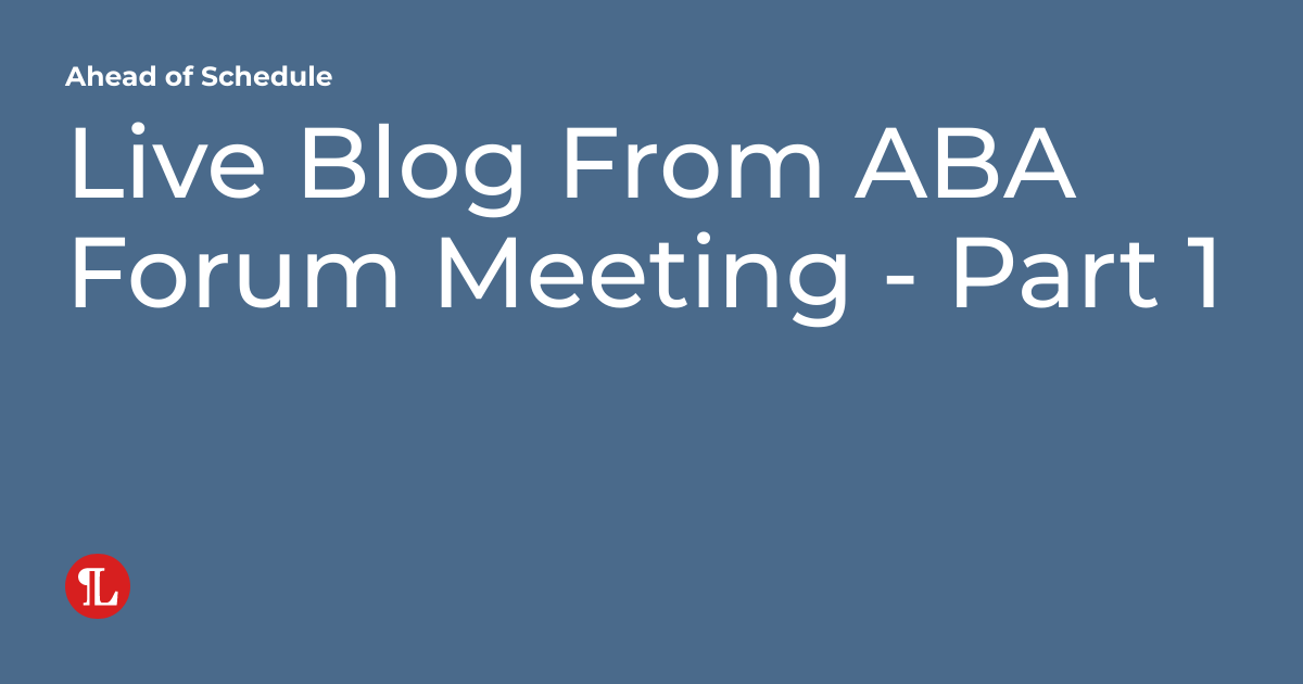 Live Blog From ABA Forum Meeting - Part 1 | Ahead of Schedule