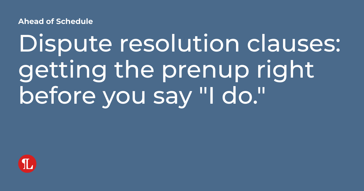 Dispute resolution clauses: getting the prenup right before you say "I ...