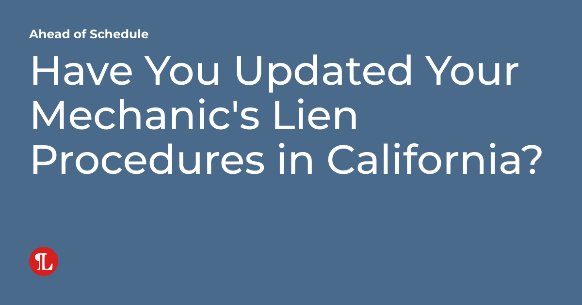 Have You Updated Your Mechanic's Lien Procedures in California? | Ahead ...