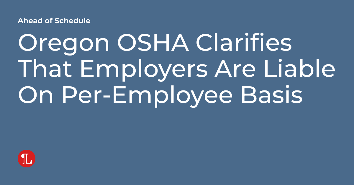 Oregon OSHA Clarifies That Employers Are Liable On Per-Employee Basis ...