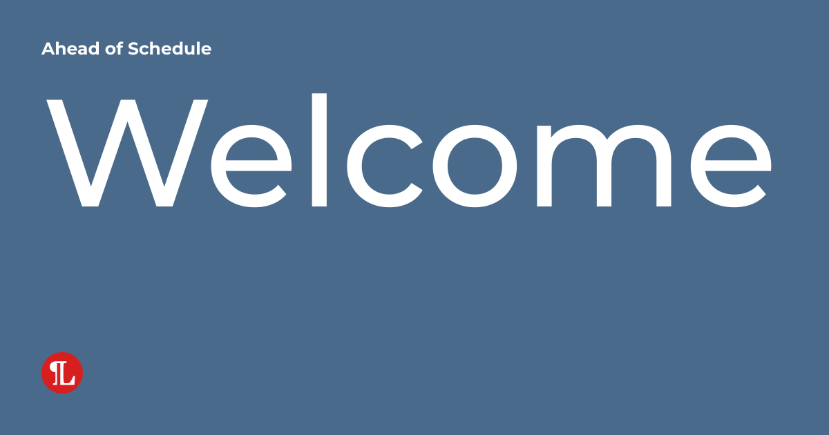Welcome | Ahead of Schedule