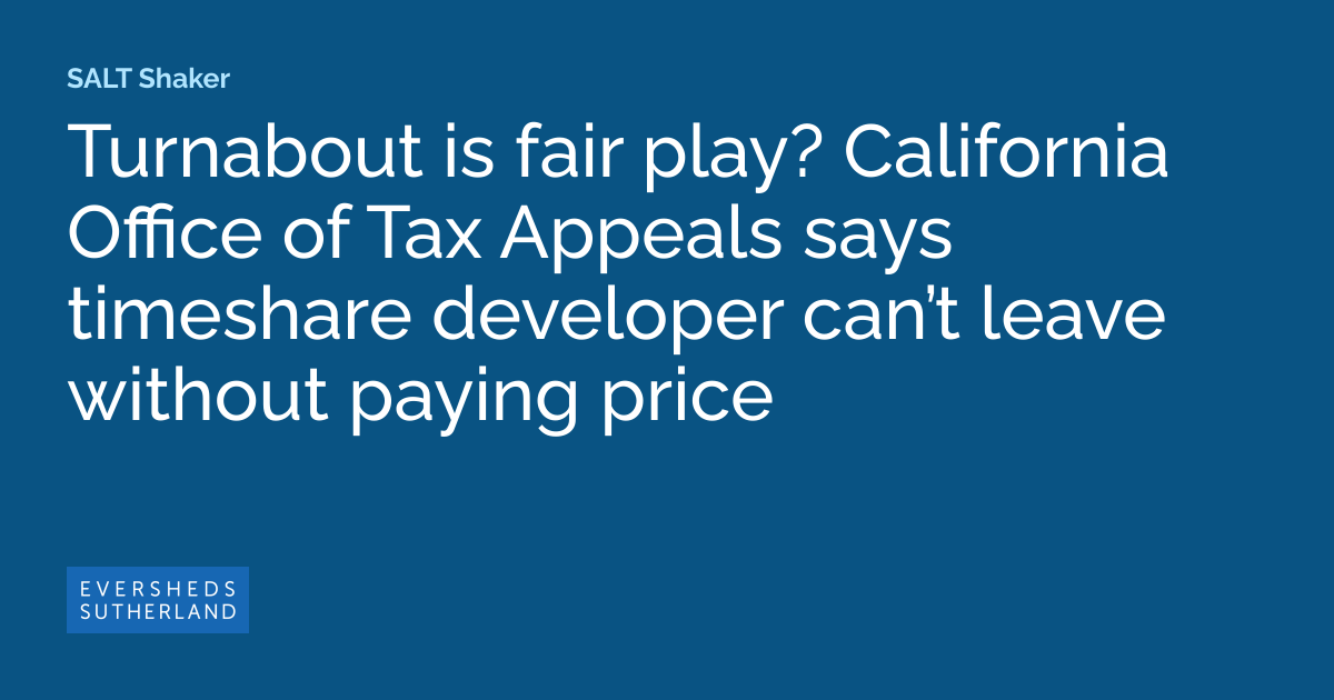 Turnabout is fair play? California Office of Tax Appeals says timeshare ...