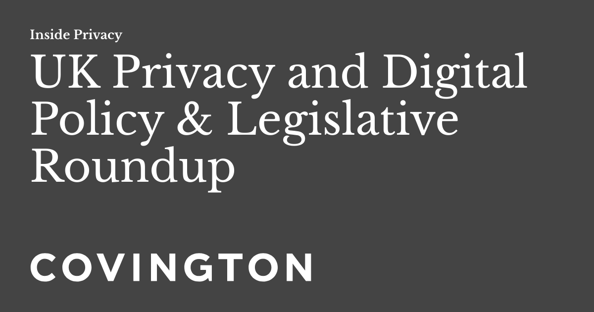 UK Privacy and Digital Policy & Legislative Roundup | Inside Privacy