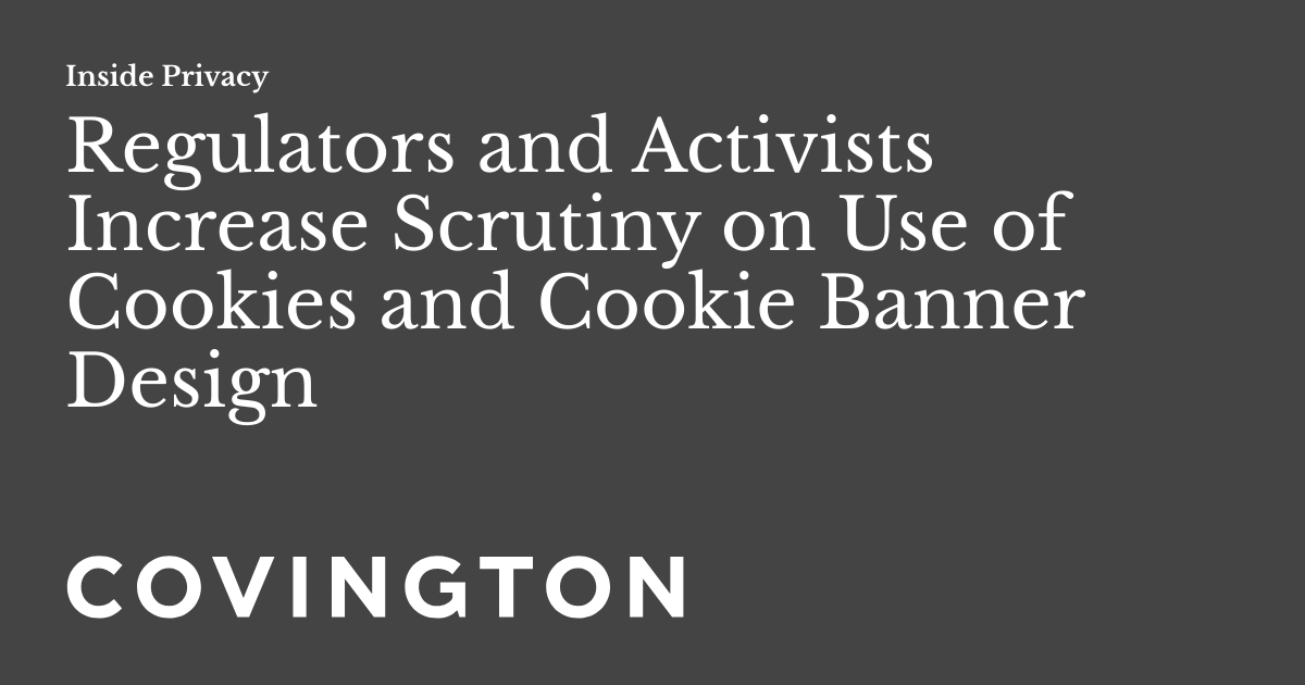 Regulators and Activists Increase Scrutiny on Use of Cookies and Cookie ...