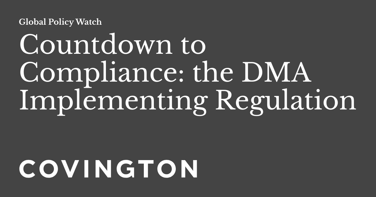 Countdown to Compliance: the DMA Implementing Regulation | Global ...