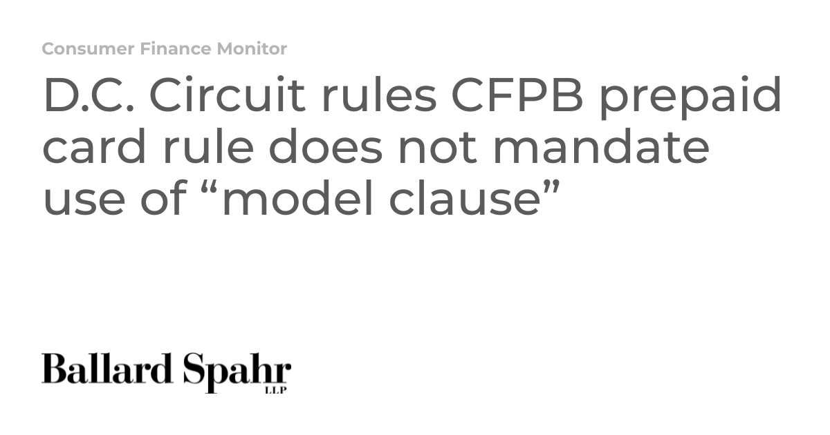 D.C. Circuit rules CFPB prepaid card rule does not mandate use of “model clause” | Consumer ...