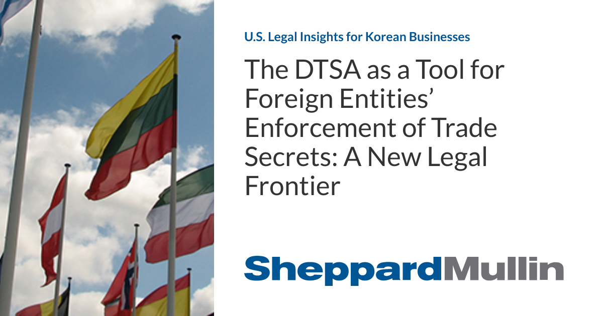 The DTSA as a Tool for Foreign Entities’ Enforcement of Trade Secrets: A New Legal Frontier | U ...