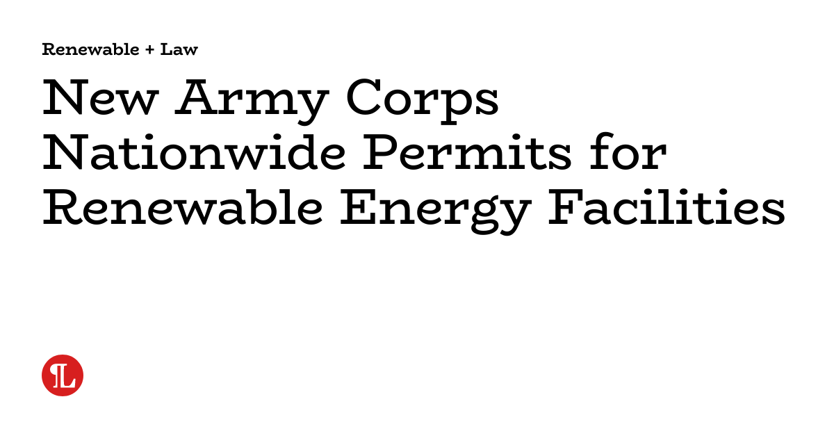 New Army Corps Nationwide Permits for Renewable Energy Facilities ...