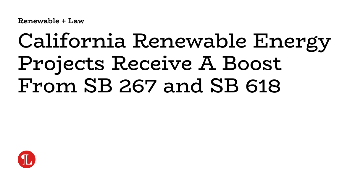 California Renewable Energy Projects Receive A Boost From SB 267 and SB ...