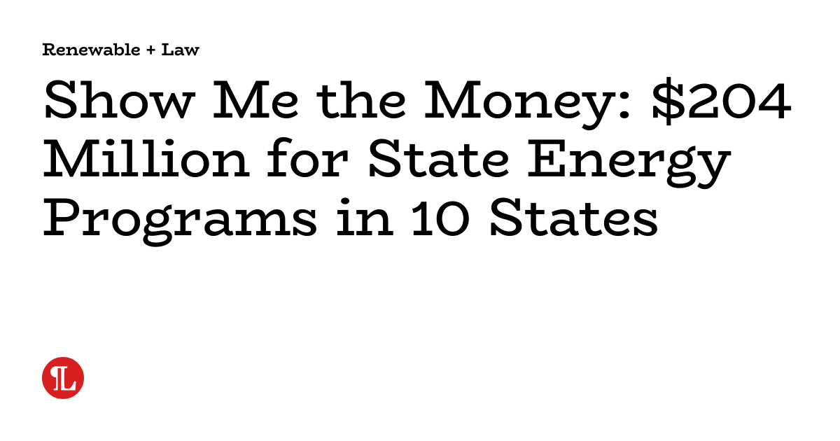 Show Me the Money: $204 Million for State Energy Programs in 10 States ...