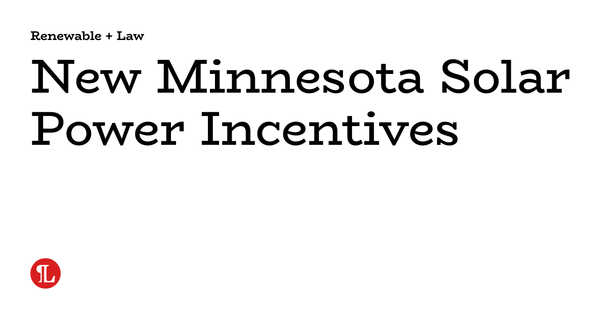 New Minnesota Solar Power Incentives | Renewable + Law