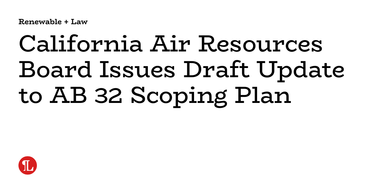 California Air Resources Board Issues Draft Update to AB 32 Scoping ...
