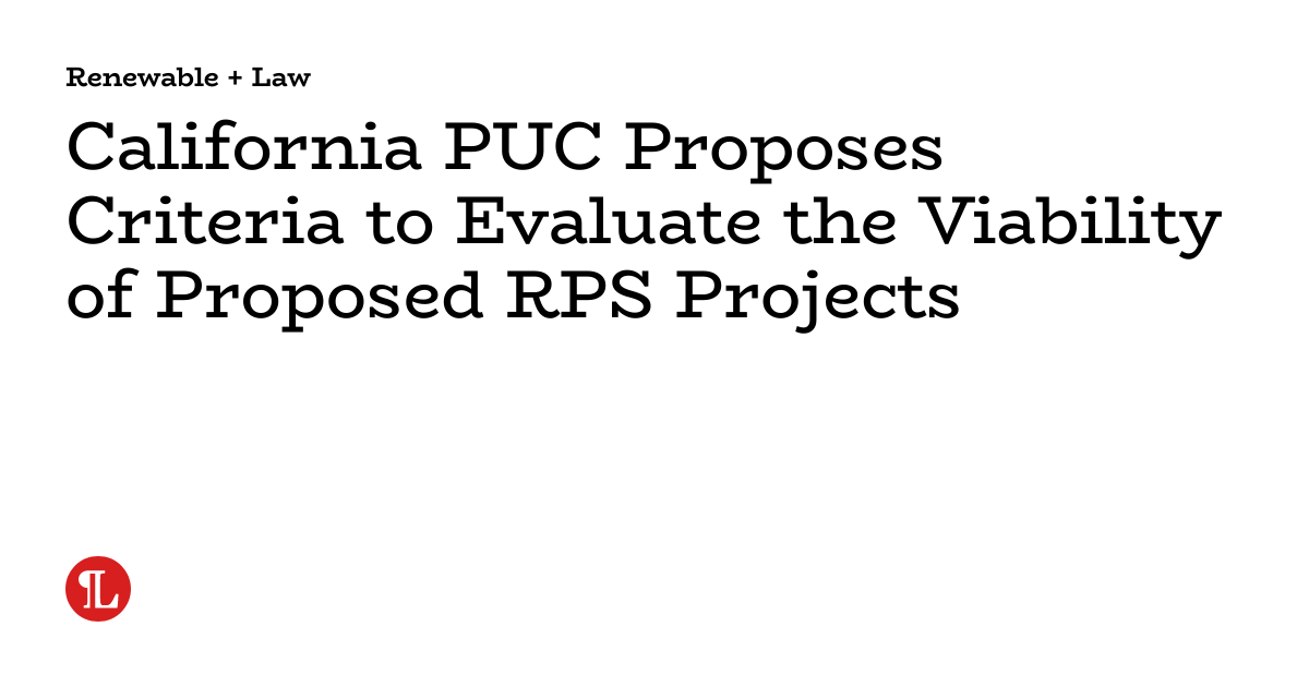 California PUC Proposes Criteria to Evaluate the Viability of Proposed ...