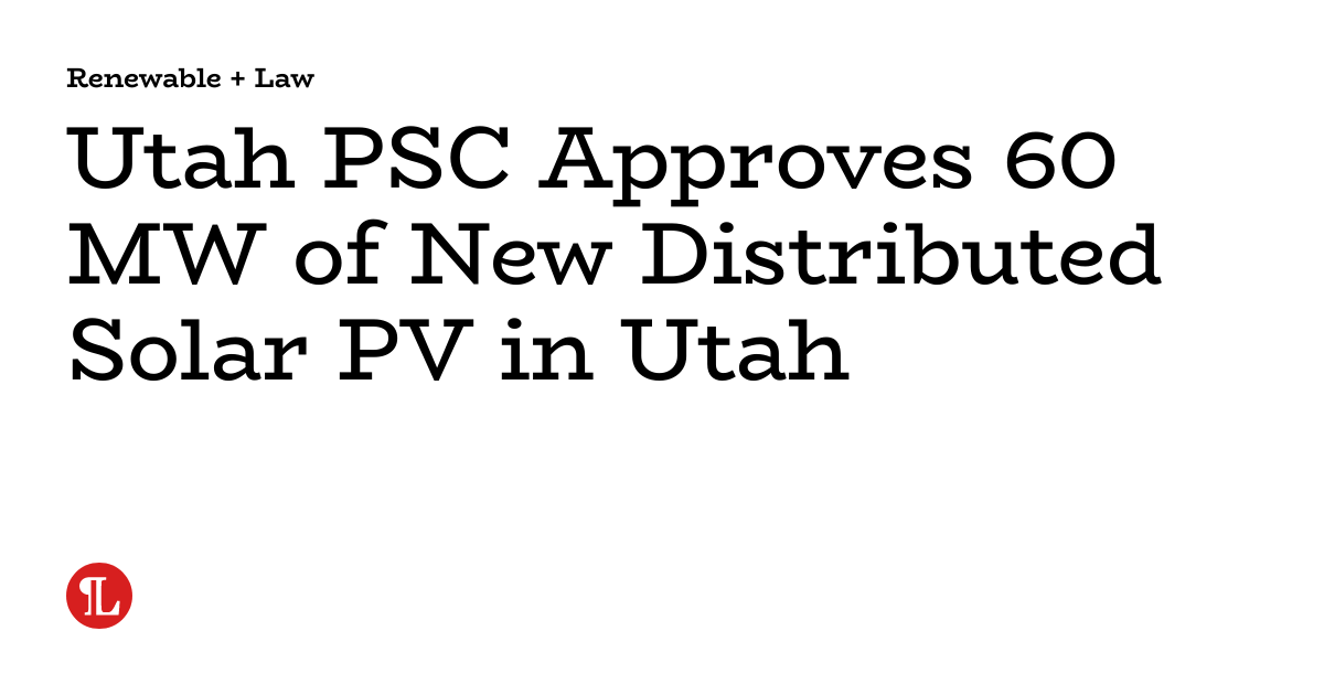Utah PSC Approves 60 MW of New Distributed Solar PV in Utah | Renewable ...