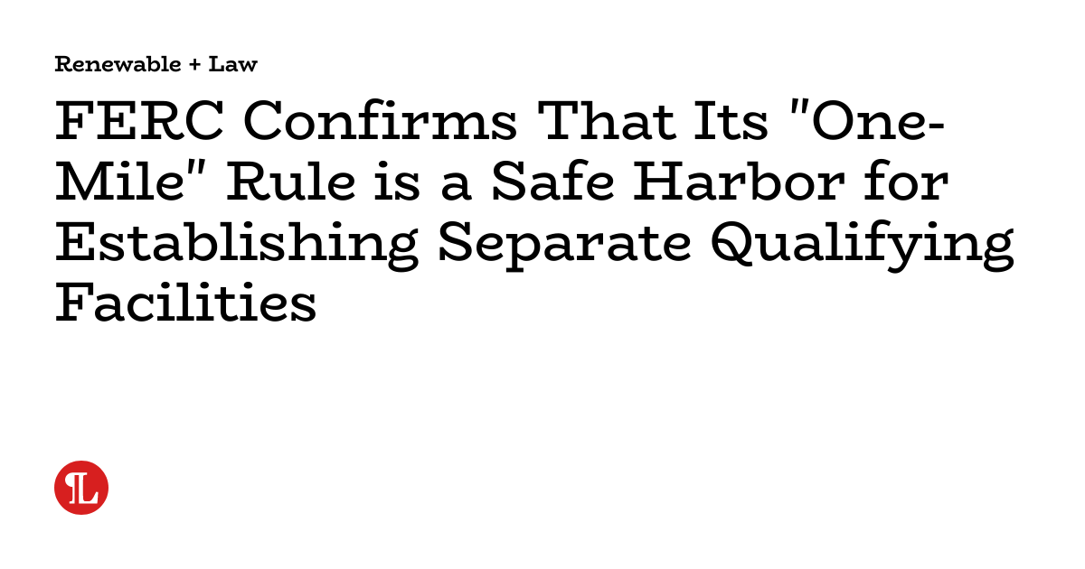 FERC Confirms That Its "One-Mile" Rule is a Safe Harbor for ...