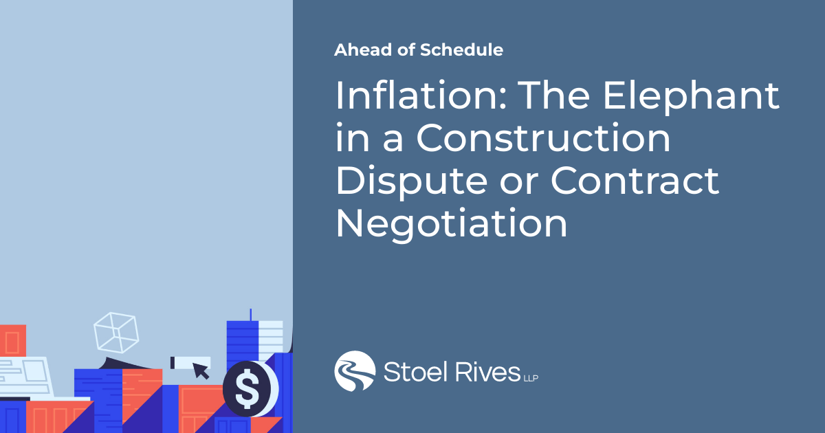 Inflation: The Elephant in a Construction Dispute or Contract Negotiation