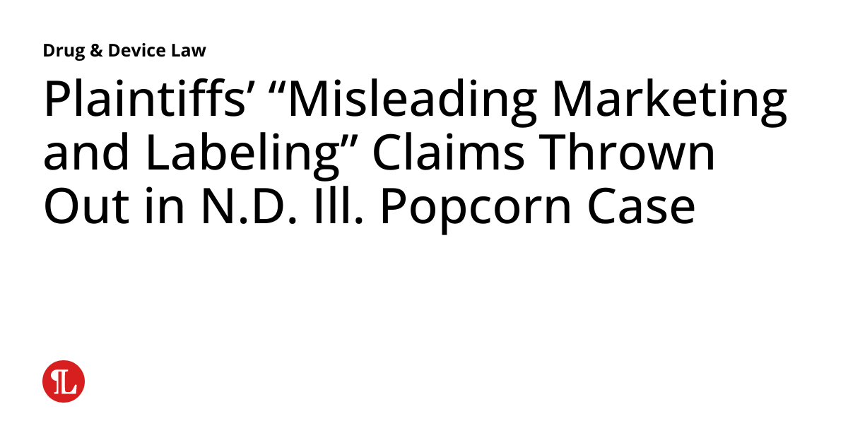 Plaintiffs’ “Misleading Marketing and Labeling” Claims Thrown Out in N ...