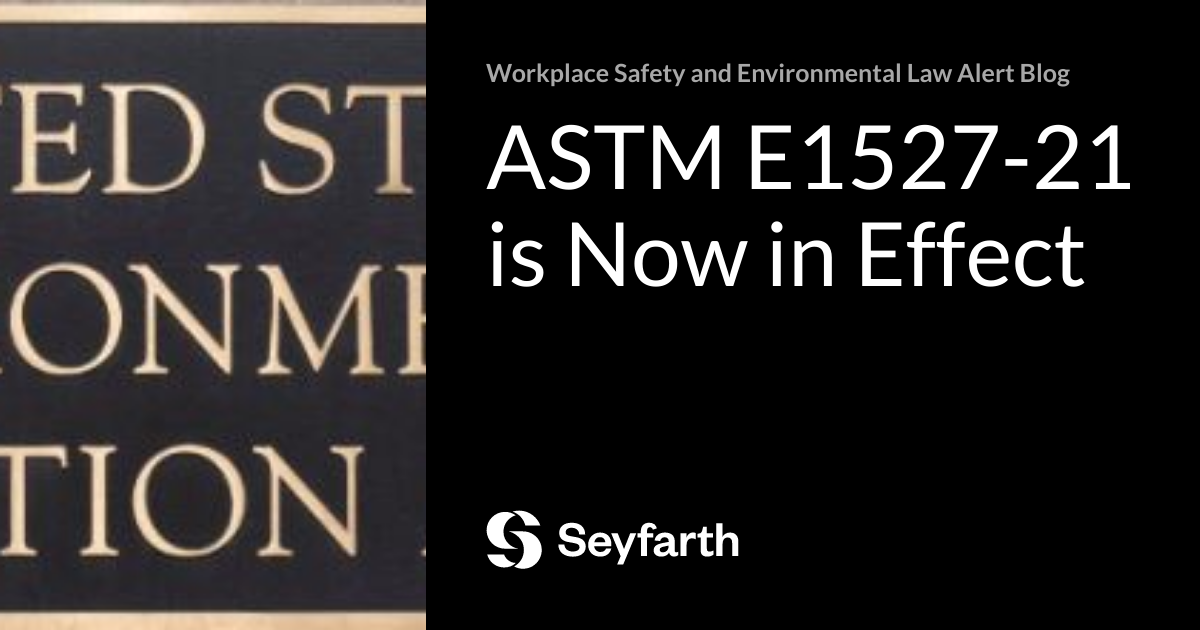 ASTM E1527-21 is Now in Effect | Workplace Safety and Environmental Law Alert Blog