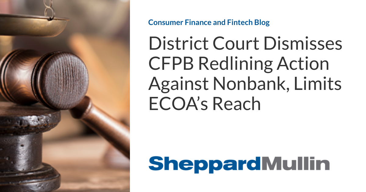 District Court Dismisses CFPB Redlining Action Against Nonbank, Limits ECOA’s Reach | Consumer ...