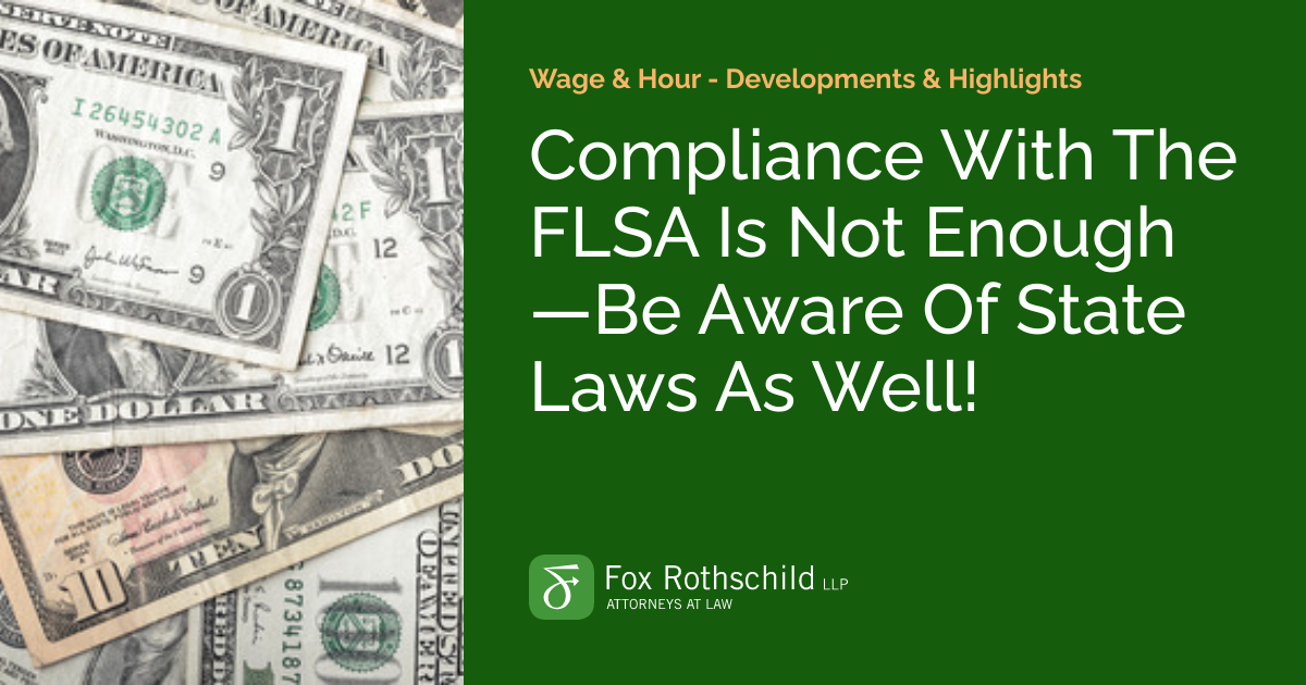 Compliance With The FLSA Is Not Enough—Be Aware Of State Laws As Well ...