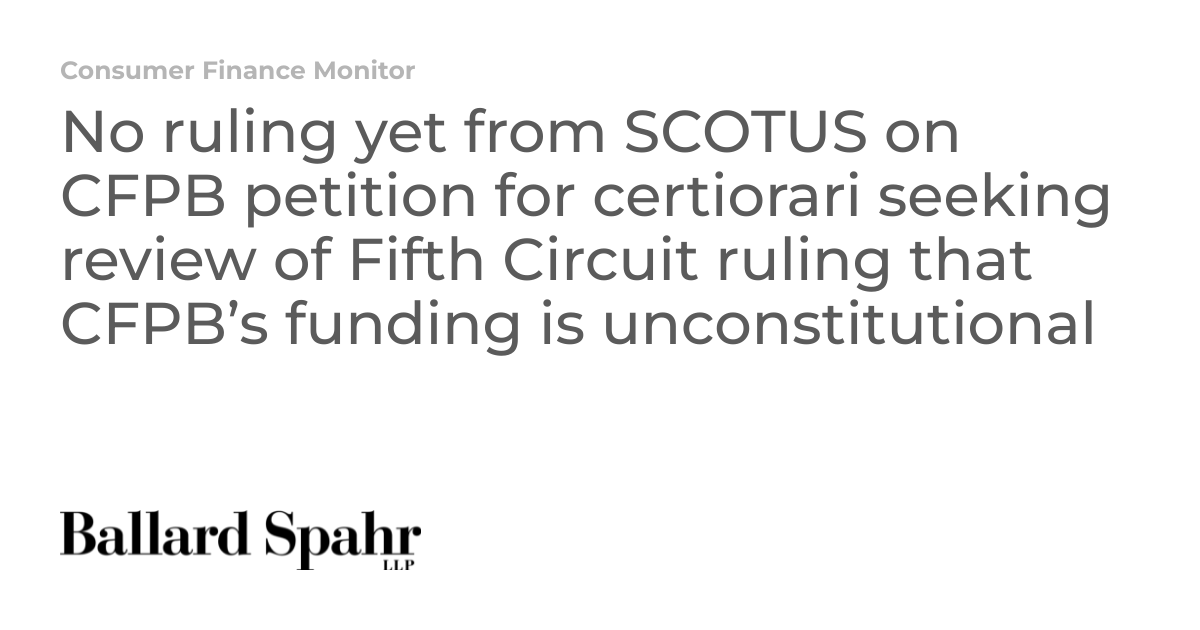 No ruling yet from SCOTUS on CFPB petition for certiorari seeking ...