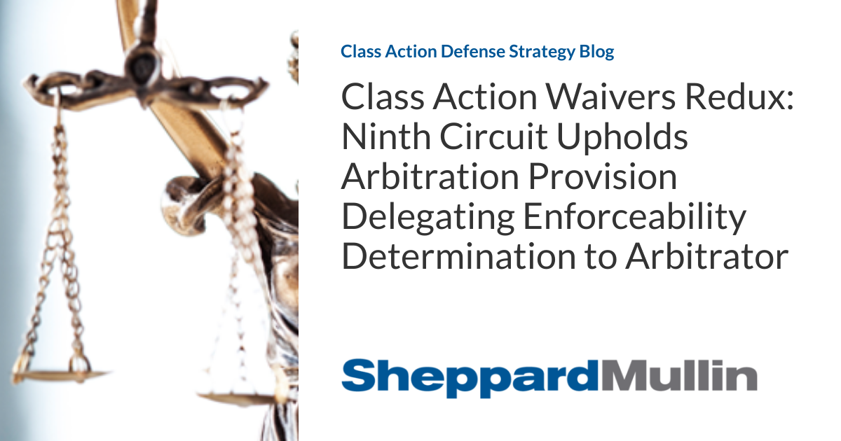 Class Action Waivers Redux: Ninth Circuit Upholds Arbitration Provision ...