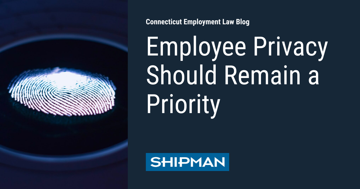 Employee Privacy Should Remain a Priority | Connecticut Employment Law Blog