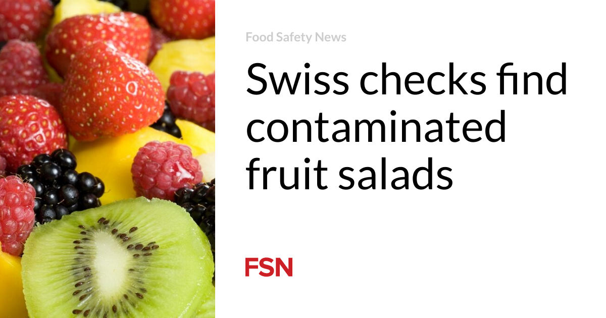Swiss checks find contaminated fruit salads | Food Safety News