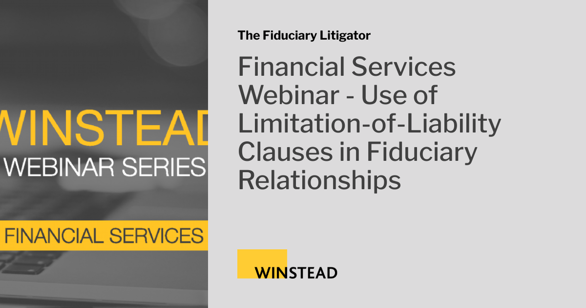 Financial Services Webinar - Use of Limitation-of-Liability Clauses in Fiduciary Relationships ...