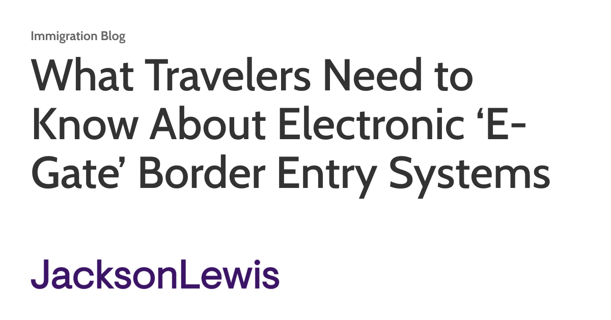 What Travelers Need to Know About Electronic ‘E-Gate’ Border Entry ...