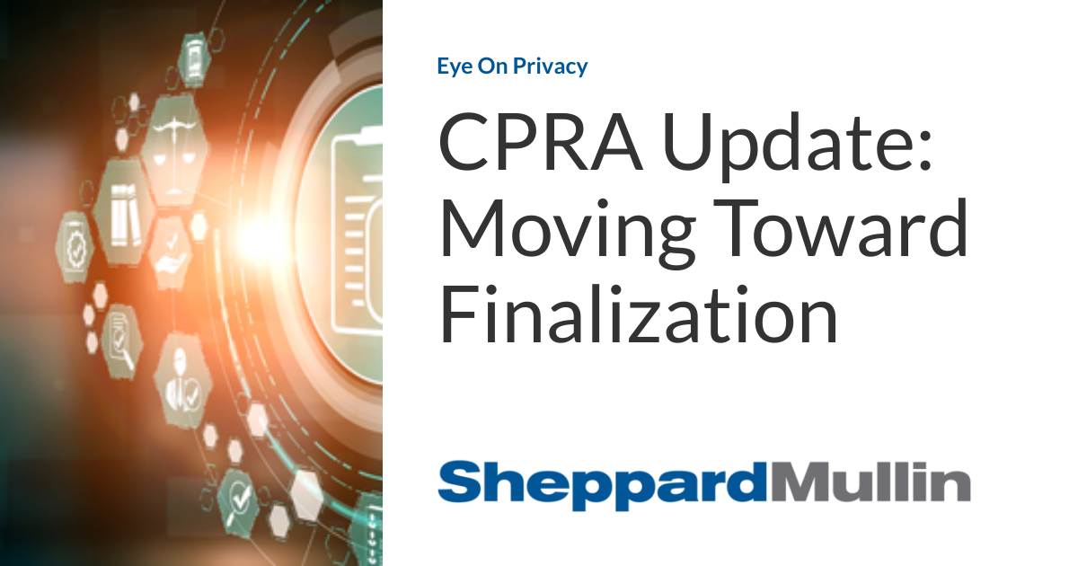 CPRA Update: Moving Toward Finalization | Eye On Privacy