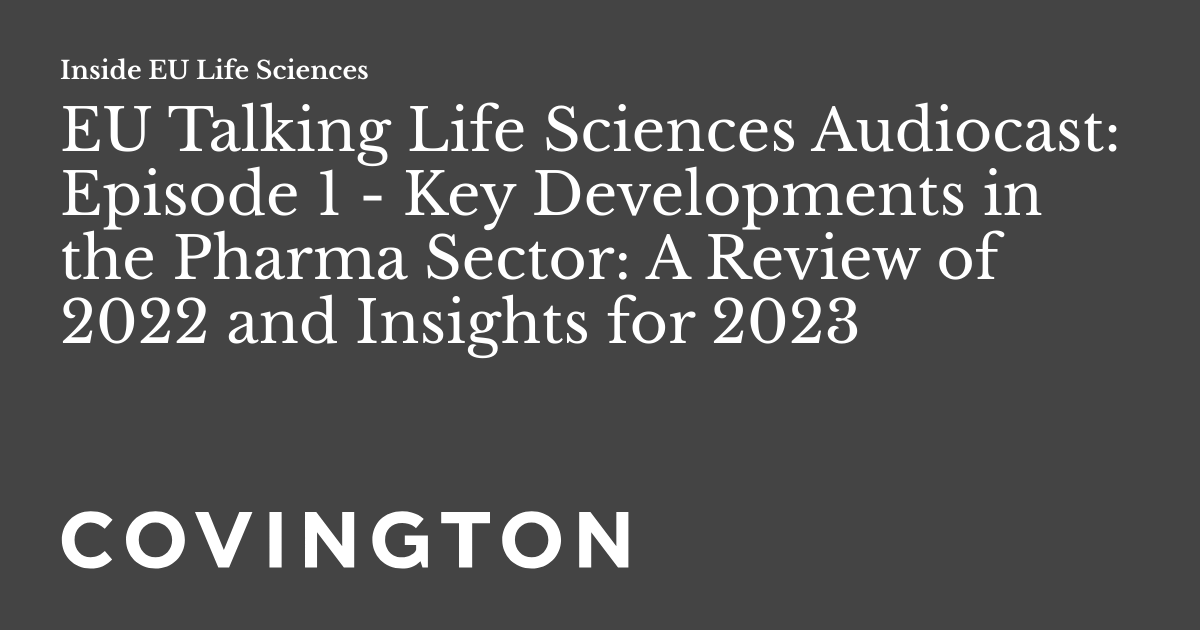 EU Talking Life Sciences Audiocast: Episode 1 - Key Developments in the ...