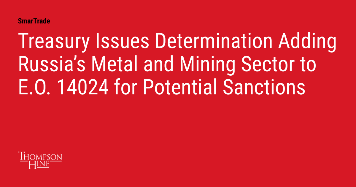 Treasury Issues Determination Adding Russia’s Metal and Mining Sector ...