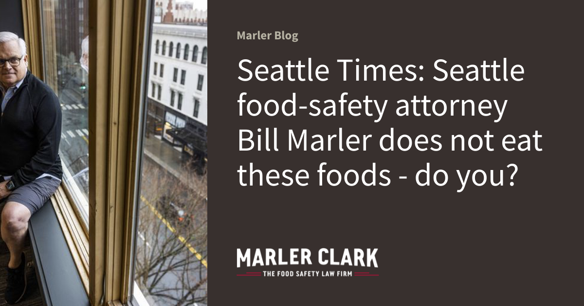 Seattle Times: Seattle food-safety attorney Bill Marler does not eat ...