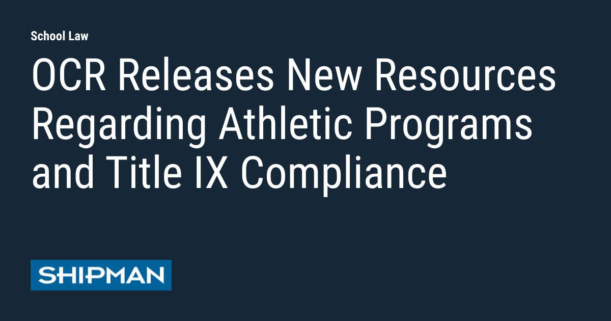 OCR Releases New Resources Regarding Athletic Programs and Title IX Compliance | School Law