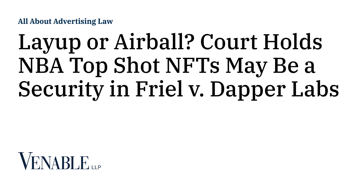 Layup or Airball? Court Holds NBA Top Shot NFTs May Be a Security in ...