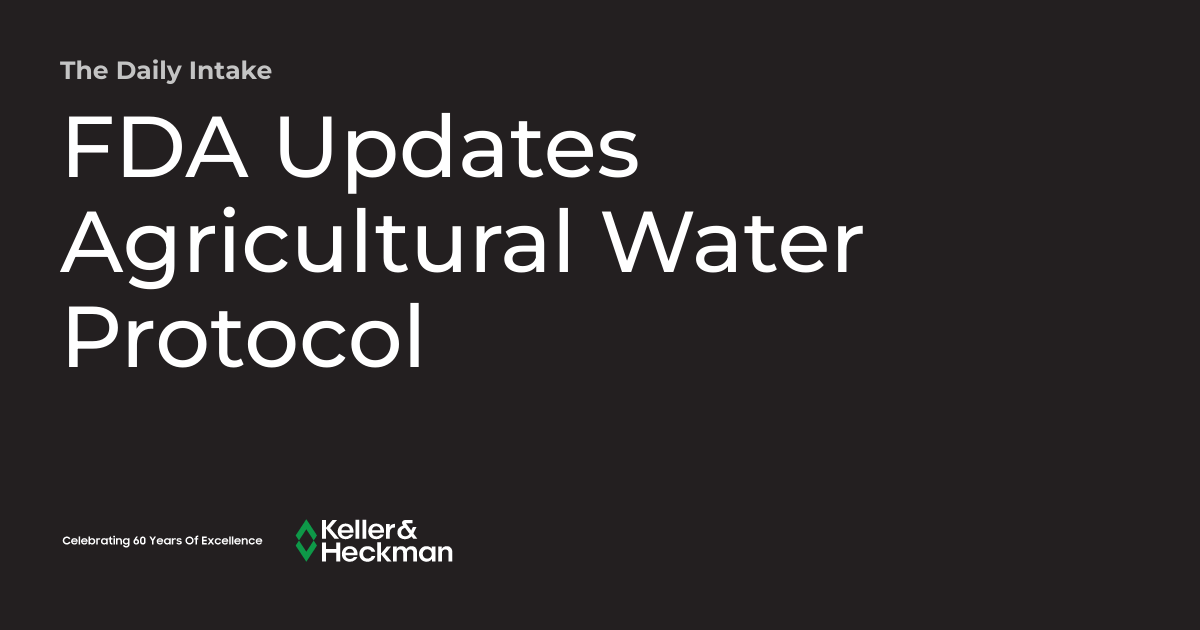FDA Updates Agricultural Water Protocol | The Daily Intake