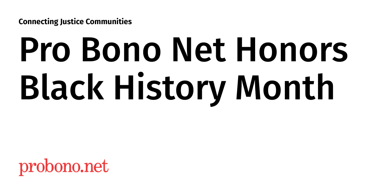 Pro Bono Net Honors Black History Month | Connecting Justice Communities