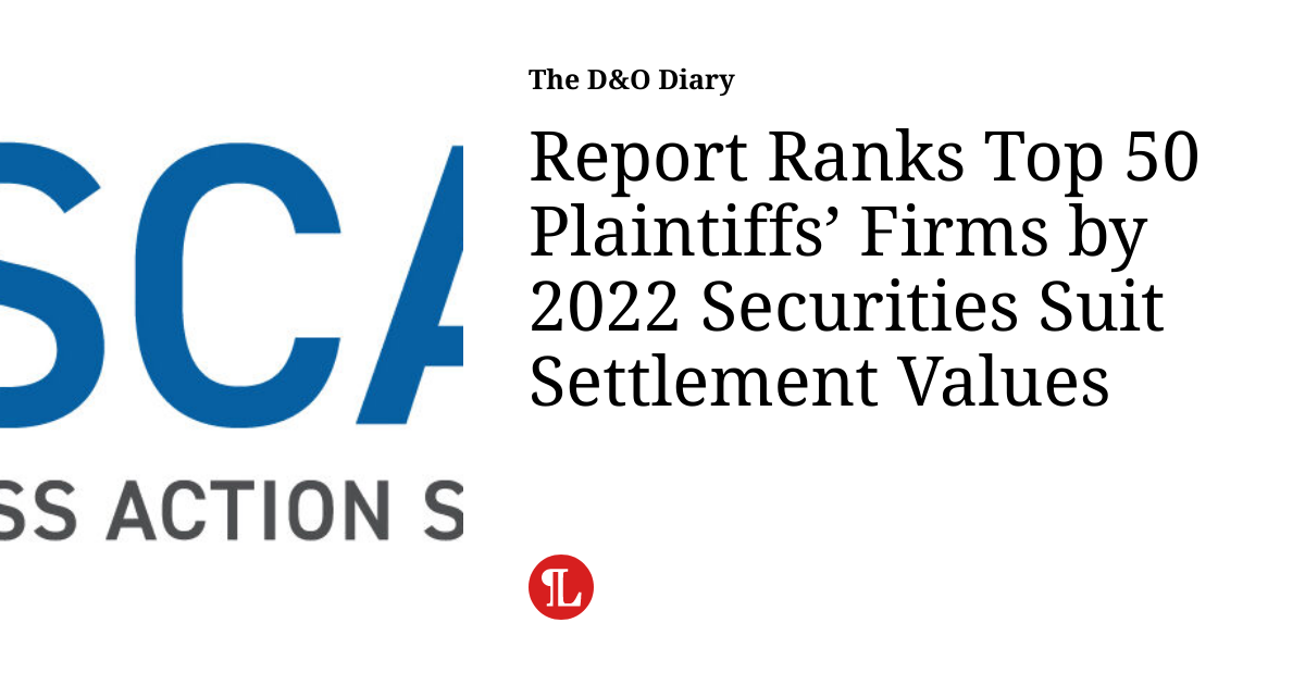 Report Ranks Top 50 Plaintiffs’ Firms by 2022 Securities Suit ...