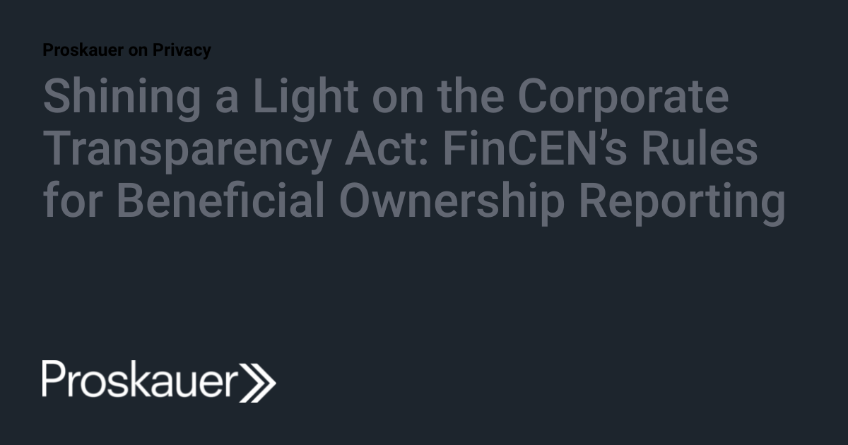 Shining a Light on the Corporate Transparency Act: FinCEN’s Rules for ...