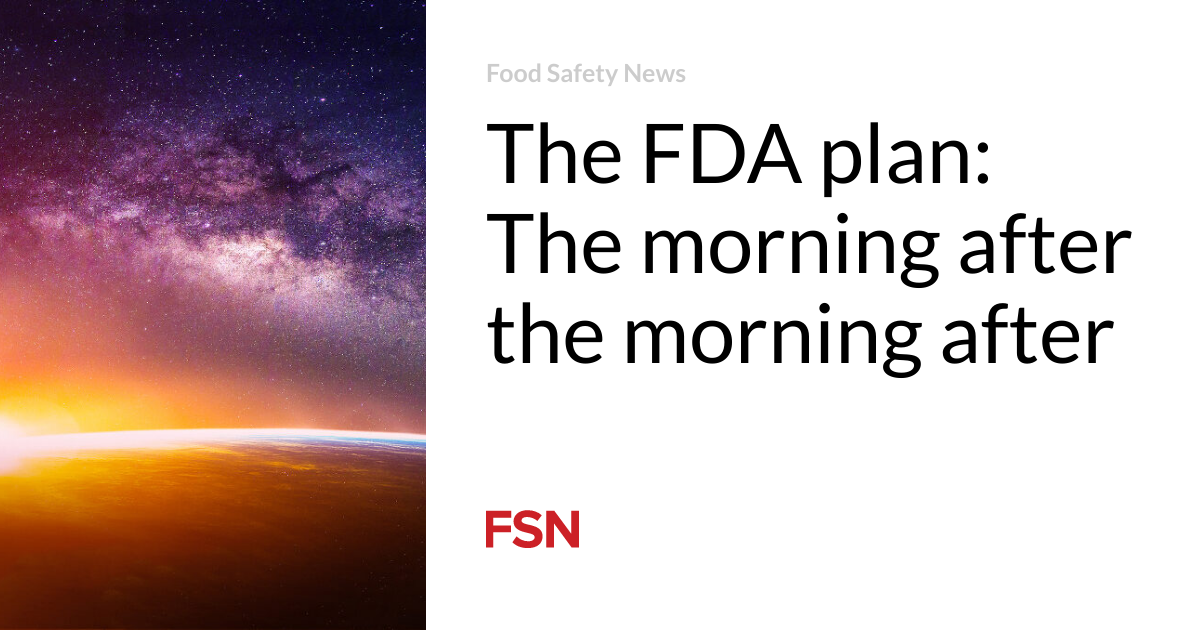 The FDA plan: The morning after the morning after | Food Safety News