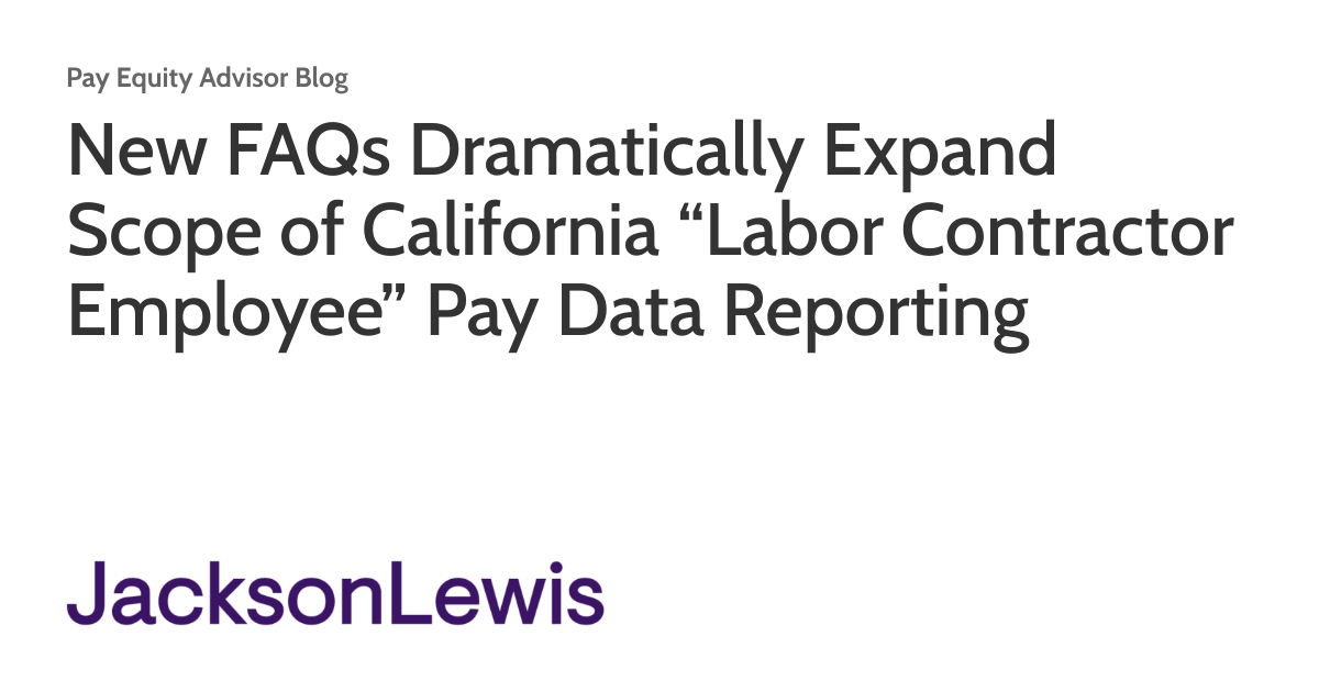 New FAQs Dramatically Expand Scope of California “Labor Contractor ...