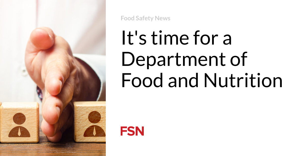 It's time for a Department of Food and Nutrition | Food Safety News