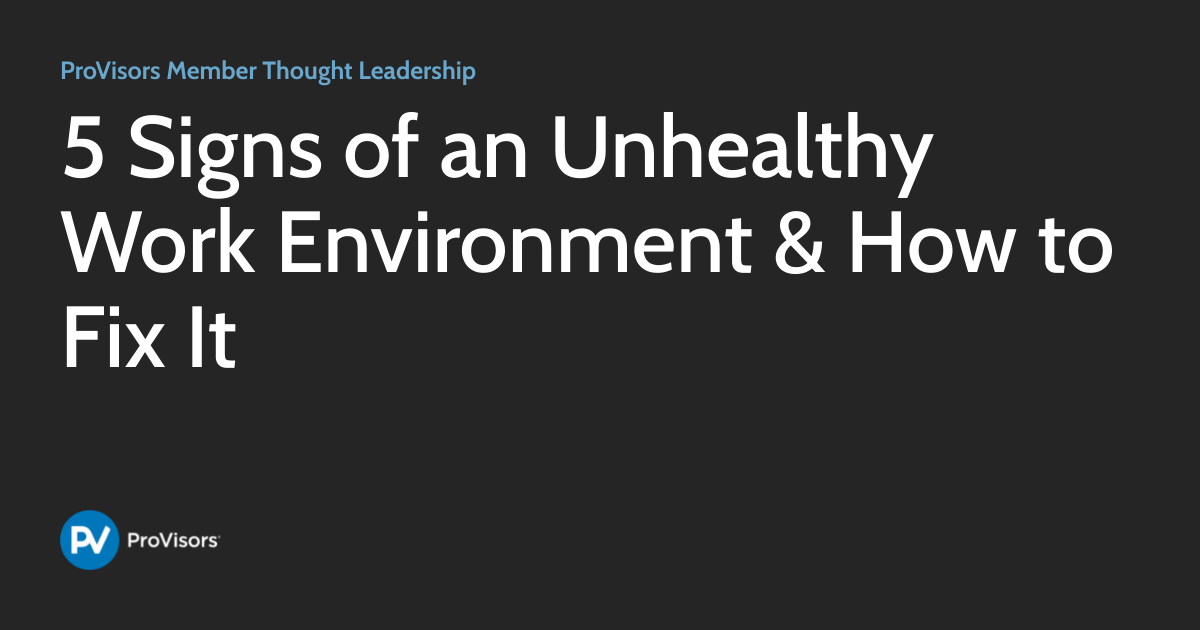 5 Signs of an Unhealthy Work Environment & How to Fix It | ProVisors ...