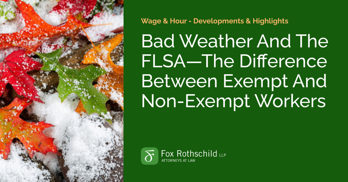 Bad Weather And The FLSA—The Difference Between Exempt And Non-Exempt ...