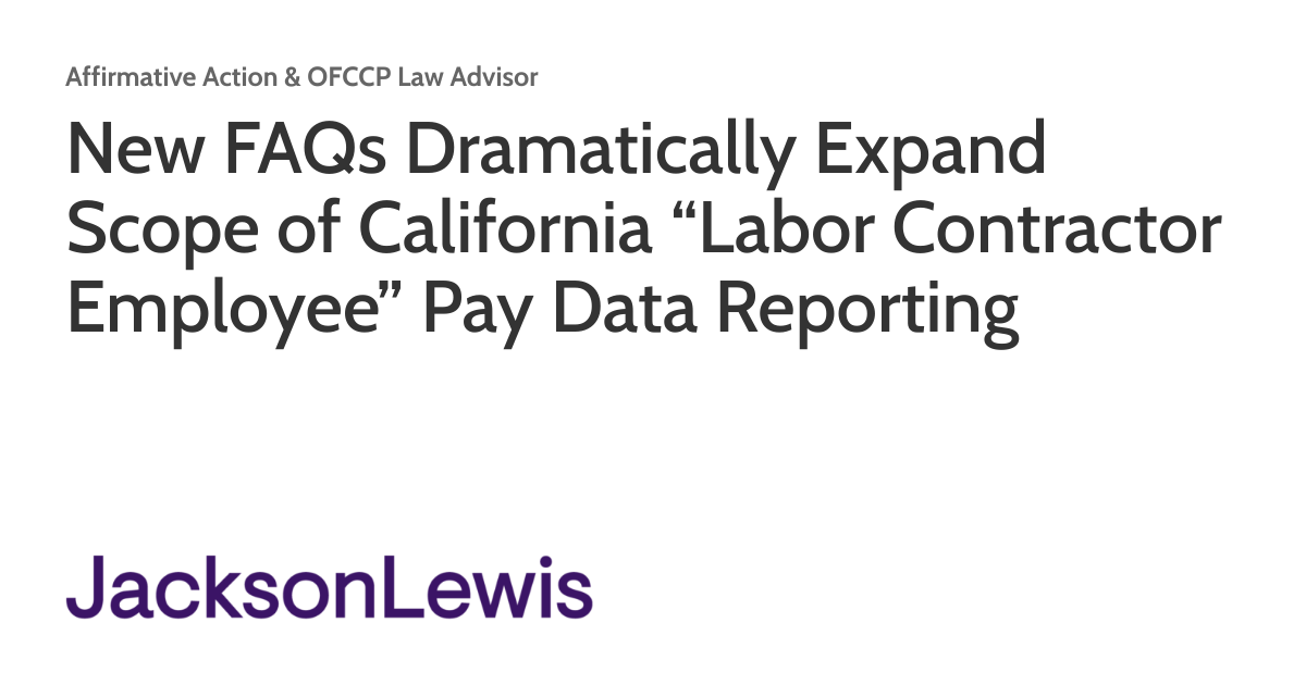 New FAQs Dramatically Expand Scope of California “Labor Contractor ...