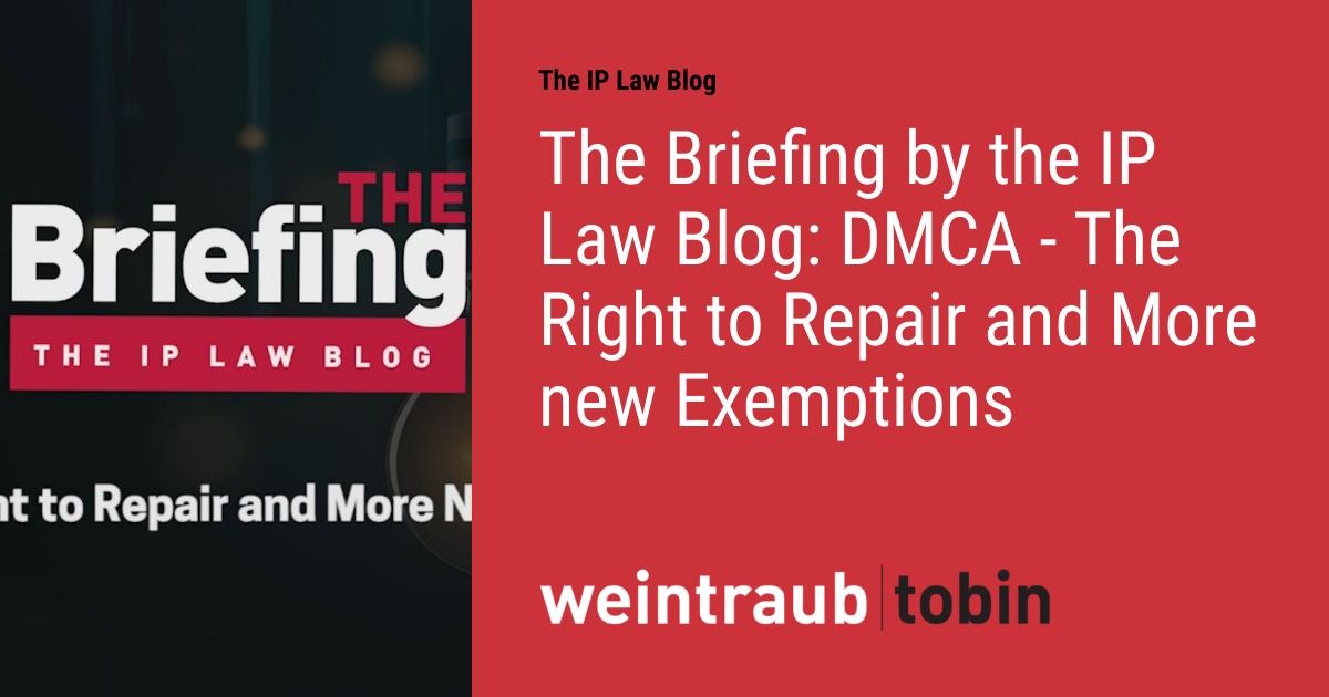 The Briefing by the IP Law Blog: DMCA - The Right to Repair and More new Exemptions | The IP Law ...