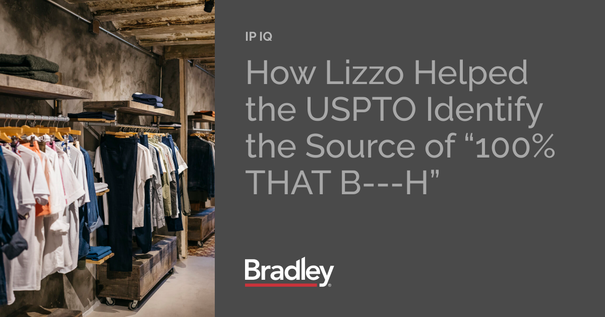 How Lizzo Helped the USPTO Identify the Source of “100% THAT B---H” | IP IQ
