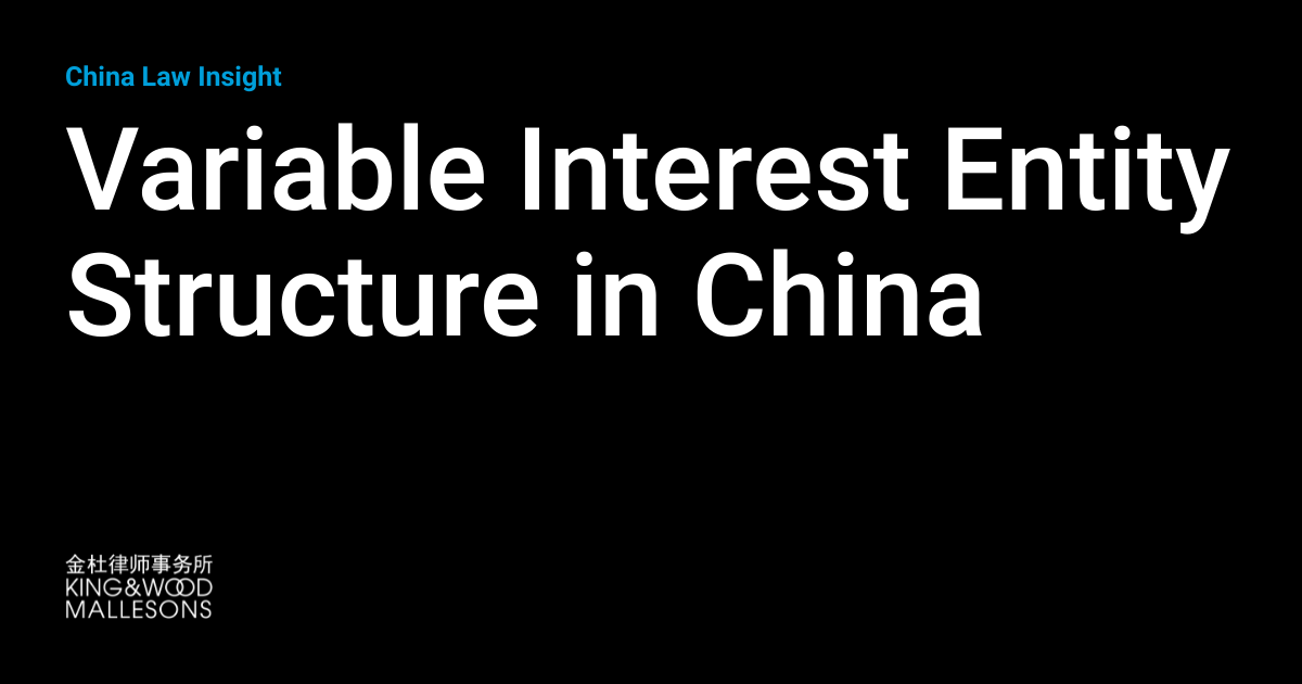 Variable Interest Entity Structure in China | China Law Insight