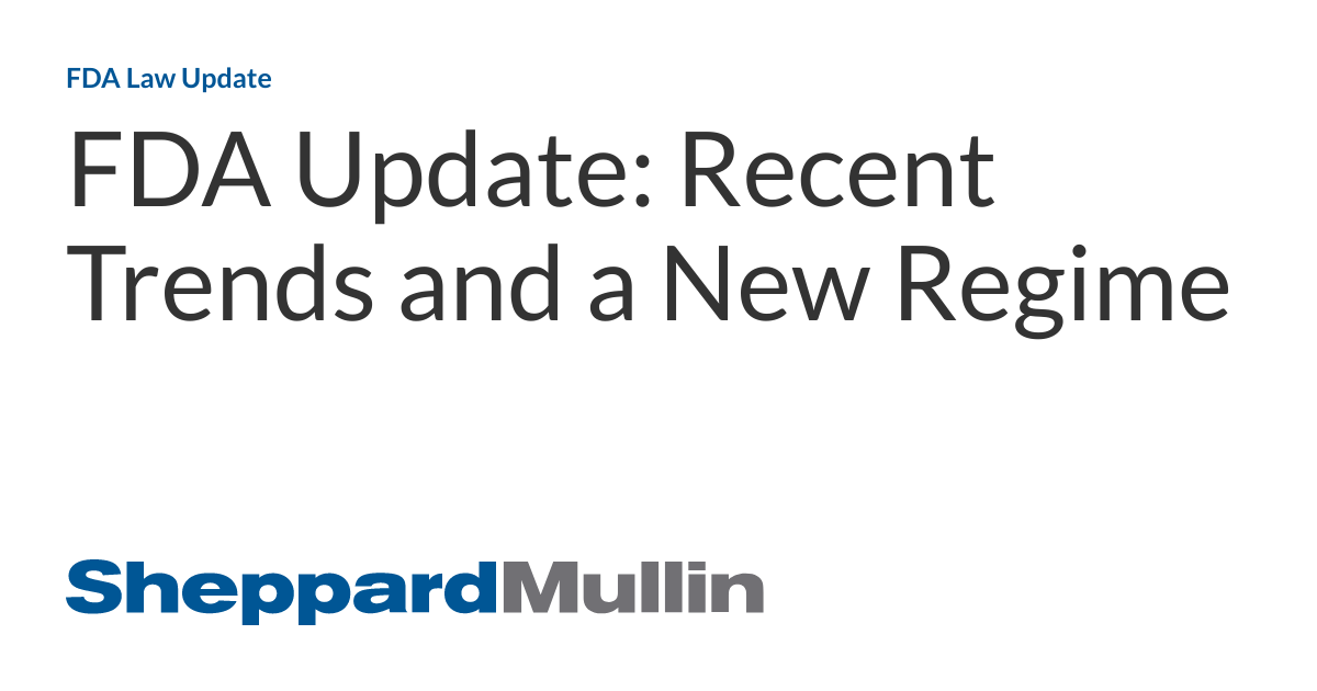 FDA Update: Recent Trends and a New Regime | FDA Law Update